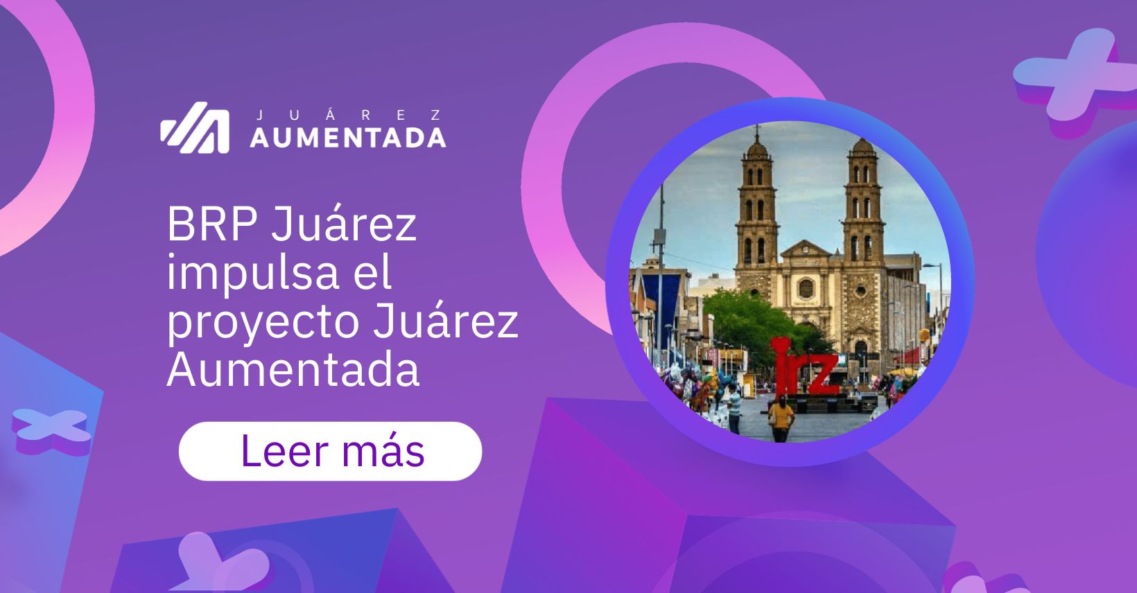 BRP Juárez se une al proyecto Juárez Aumentada